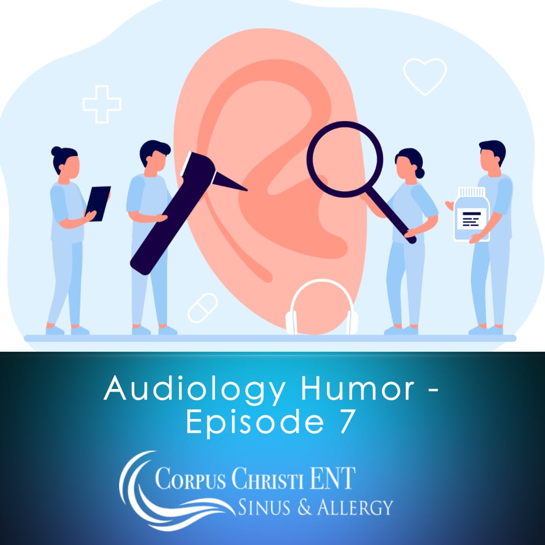 Why I Love Audiology, Episode 7 - Audiology Humor – Corpus Christi ENT ...