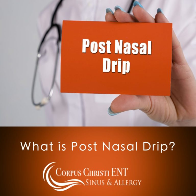 What Causes Post Nasal Drip Corpus Christi ENT Sinus Allergy